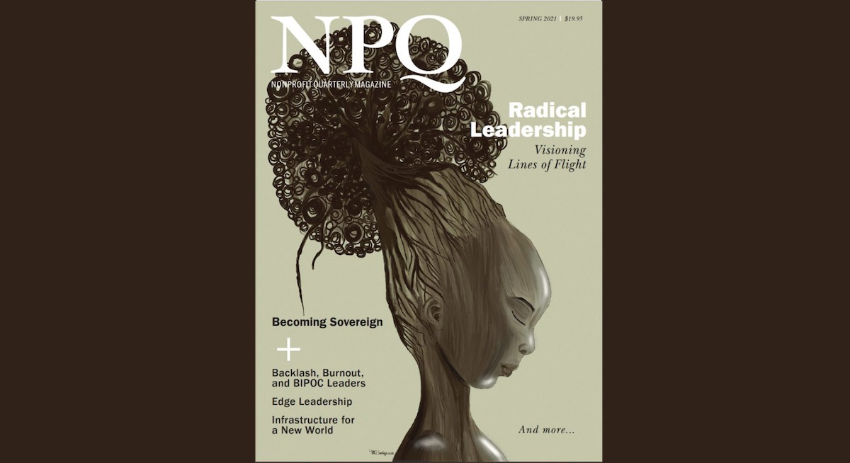 NPQ's Spring 2021 Issue, "Radical Leadership - Visioning Lines of ...